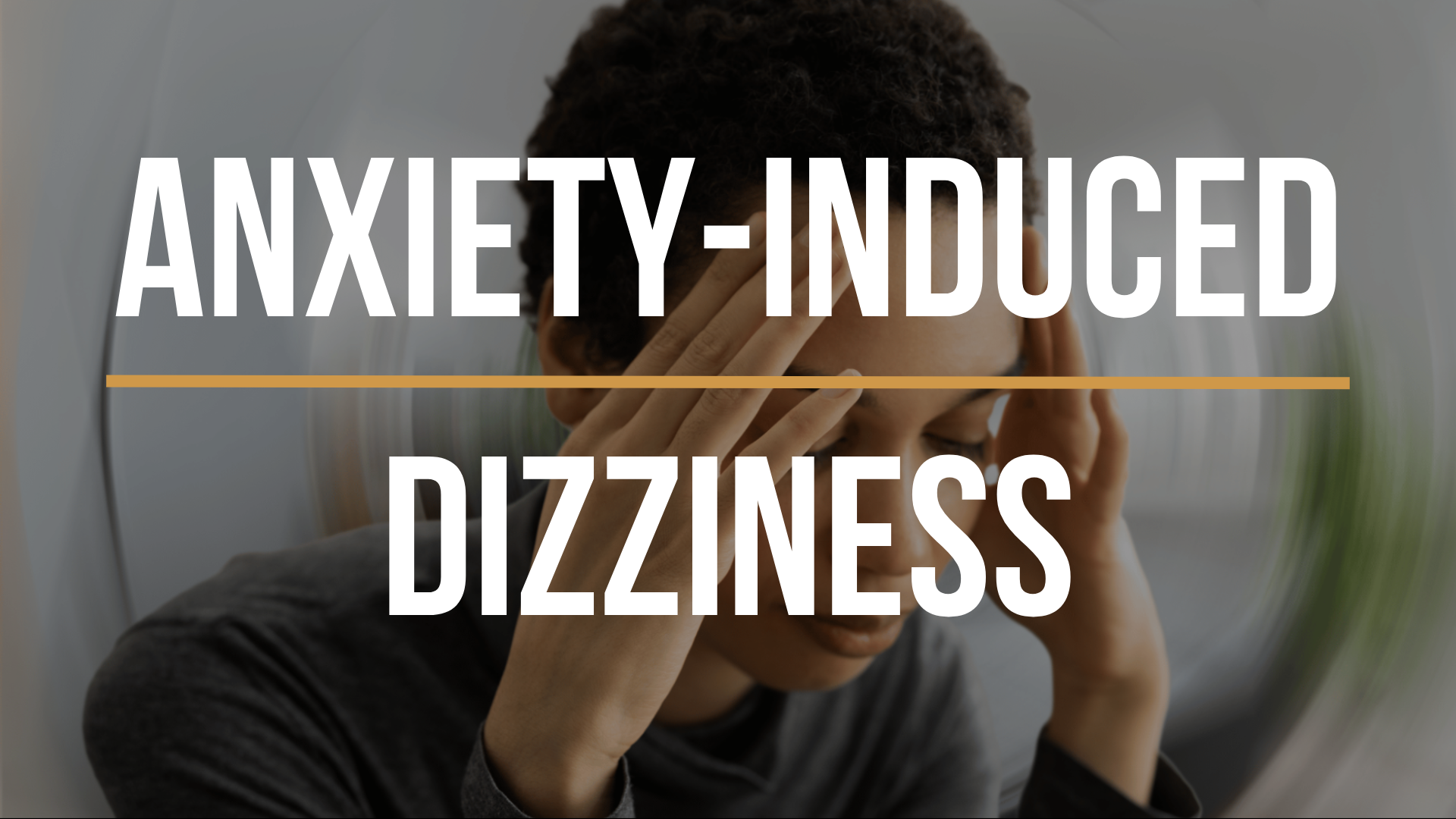 Anxiety-Induced Dizziness: Types, Triggers, Symptoms, and More