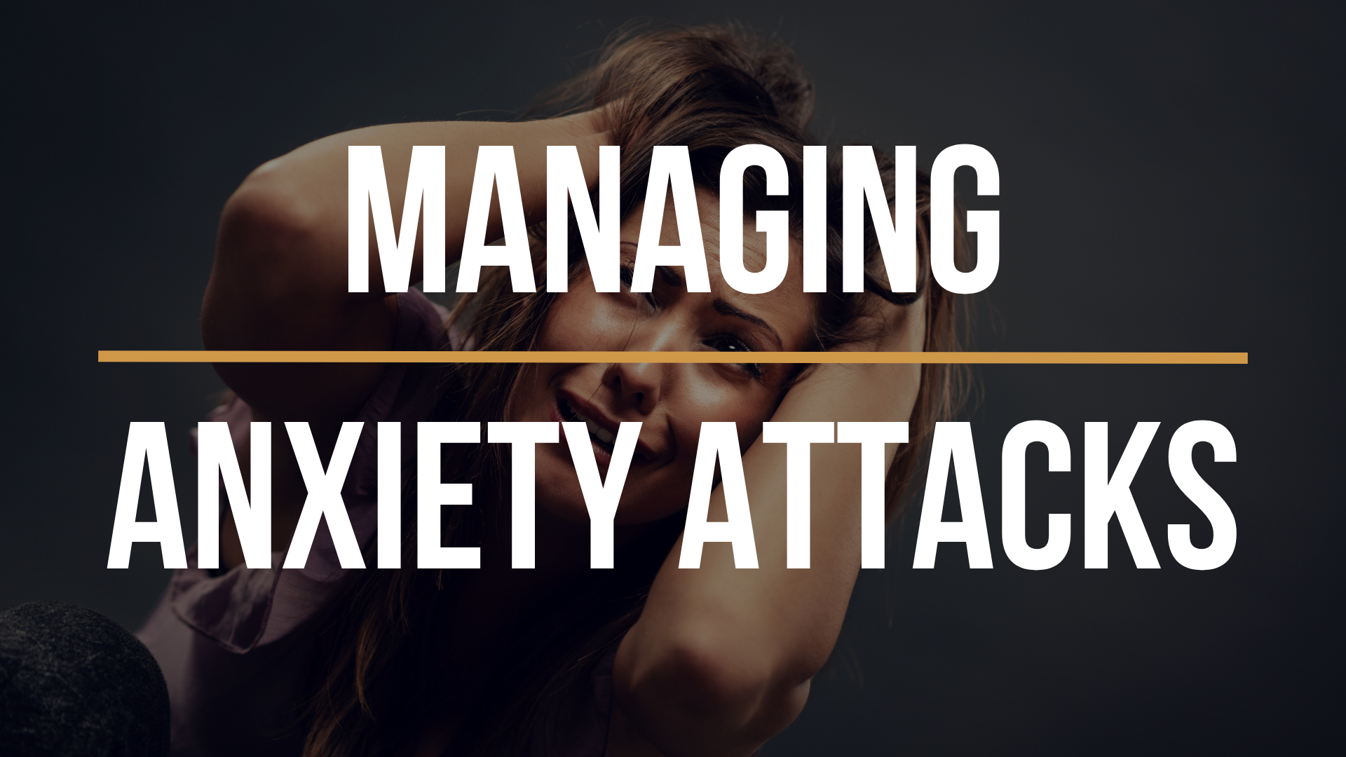 Managing Anxiety Attacks for a Better Quality of Life