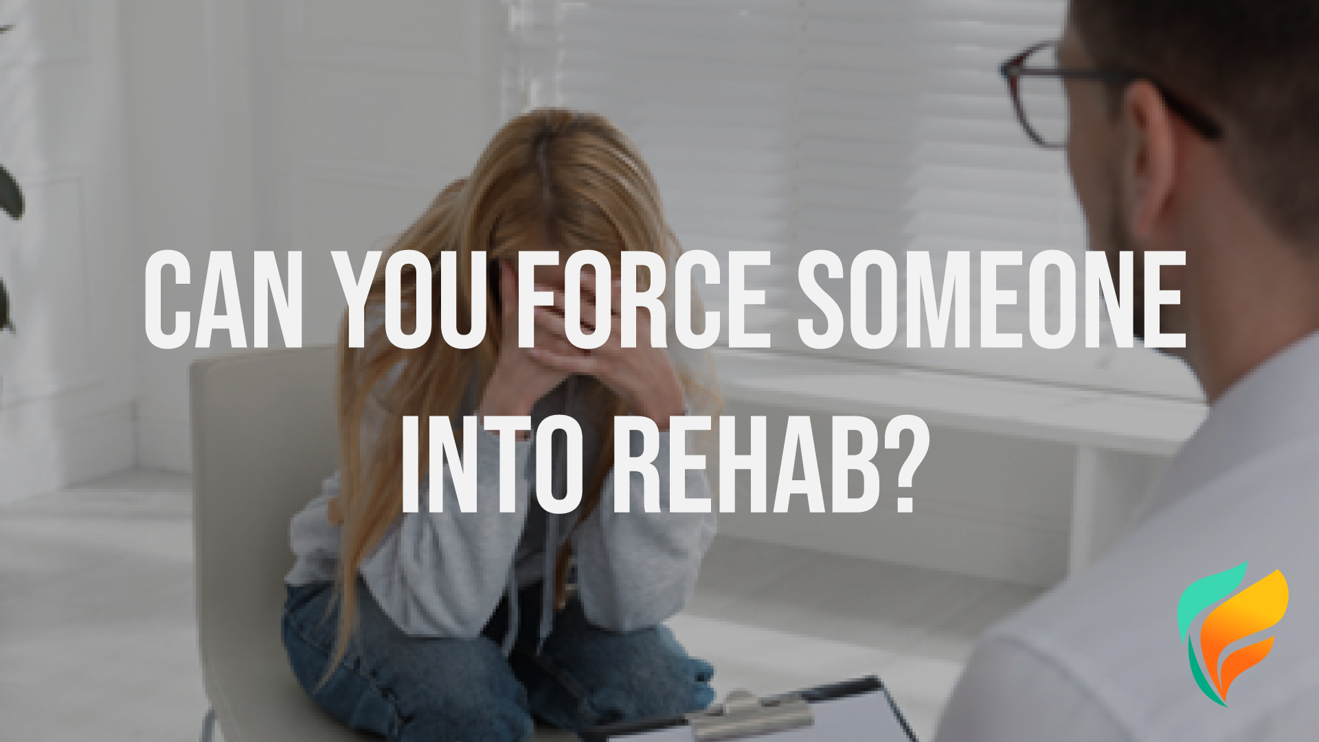 Can You Force Someone into Rehab?