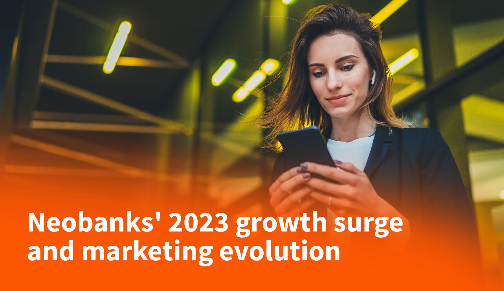 Neobanks' 2023 Growth Surge and Marketing Evolution