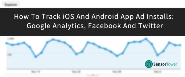 How To Track iOS And Android App Ad Installs: Google Analytics ...