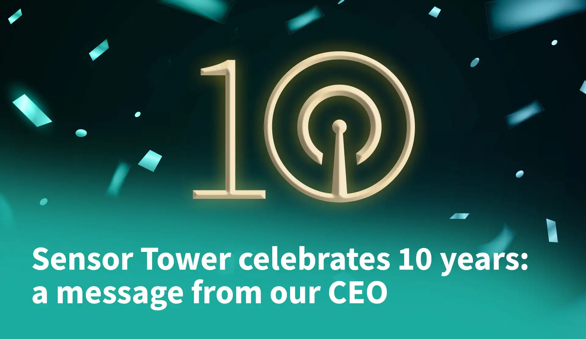 Sensor Tower Celebrates 10 years: a message from our CEO