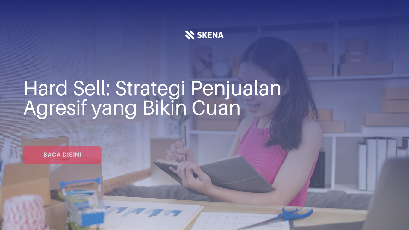 Hard Sell: Strategi Penjualan Agresif yang Bikin Cuan