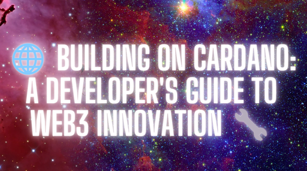 🌐 Building on Cardano: A Developer's Guide to Web3 Innovation 🔧
