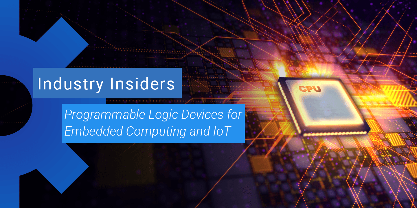 Programmable Logic Devices for Embedded Computing and IoT - Blog - Octopart