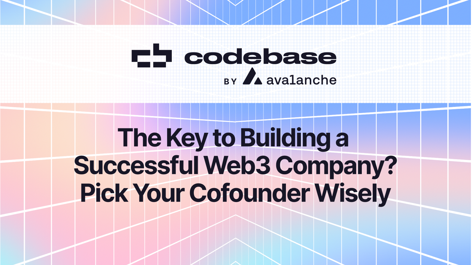 The Key to Building a Successful Web3 Company? Pick Your Cofounder Wisely | Avax.network