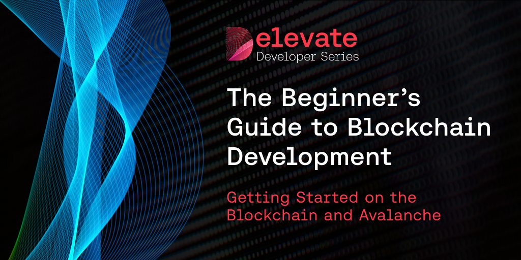 It’s Time to Build: Avalanche Releases the Definitive Beginner’s Guide to Blockchain Development ...