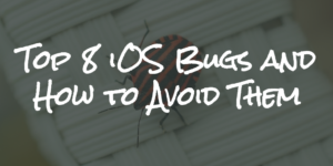 Top 8 Ios Development Bugs And How To Avoid Them 