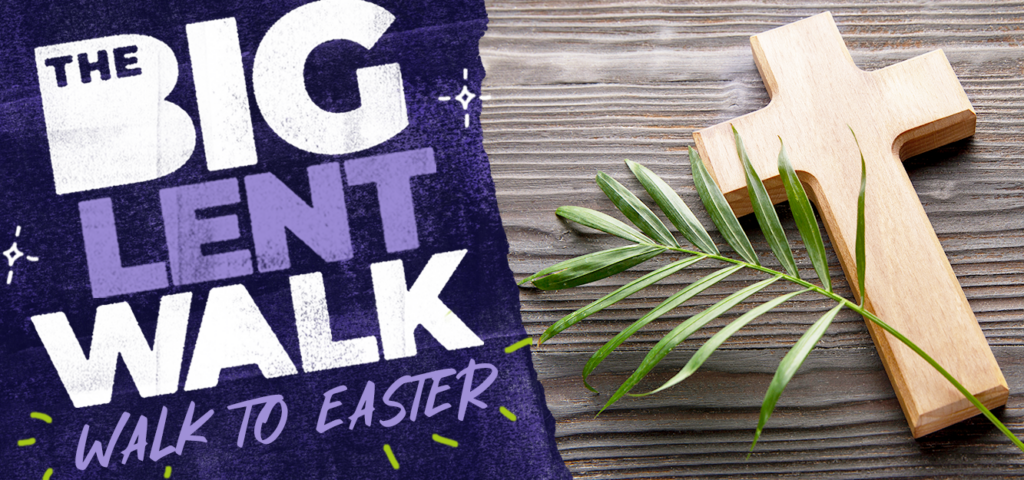 Join us for the Big Lent Walk to Easter