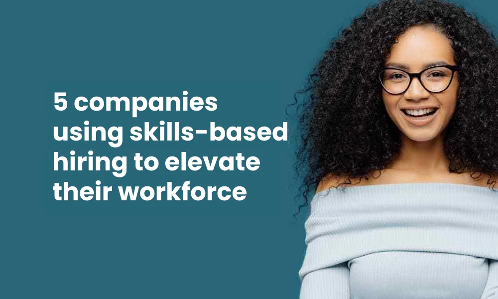 5 companies using skills-based hiring – TG