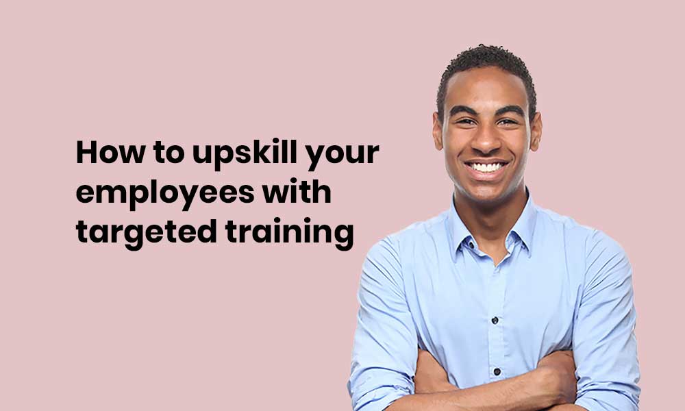 How to upskill employees with targeted training - TG