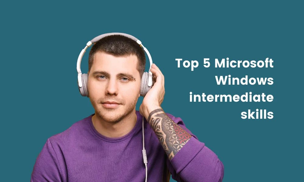 Top 5 Microsoft Windows intermediate skills - TG