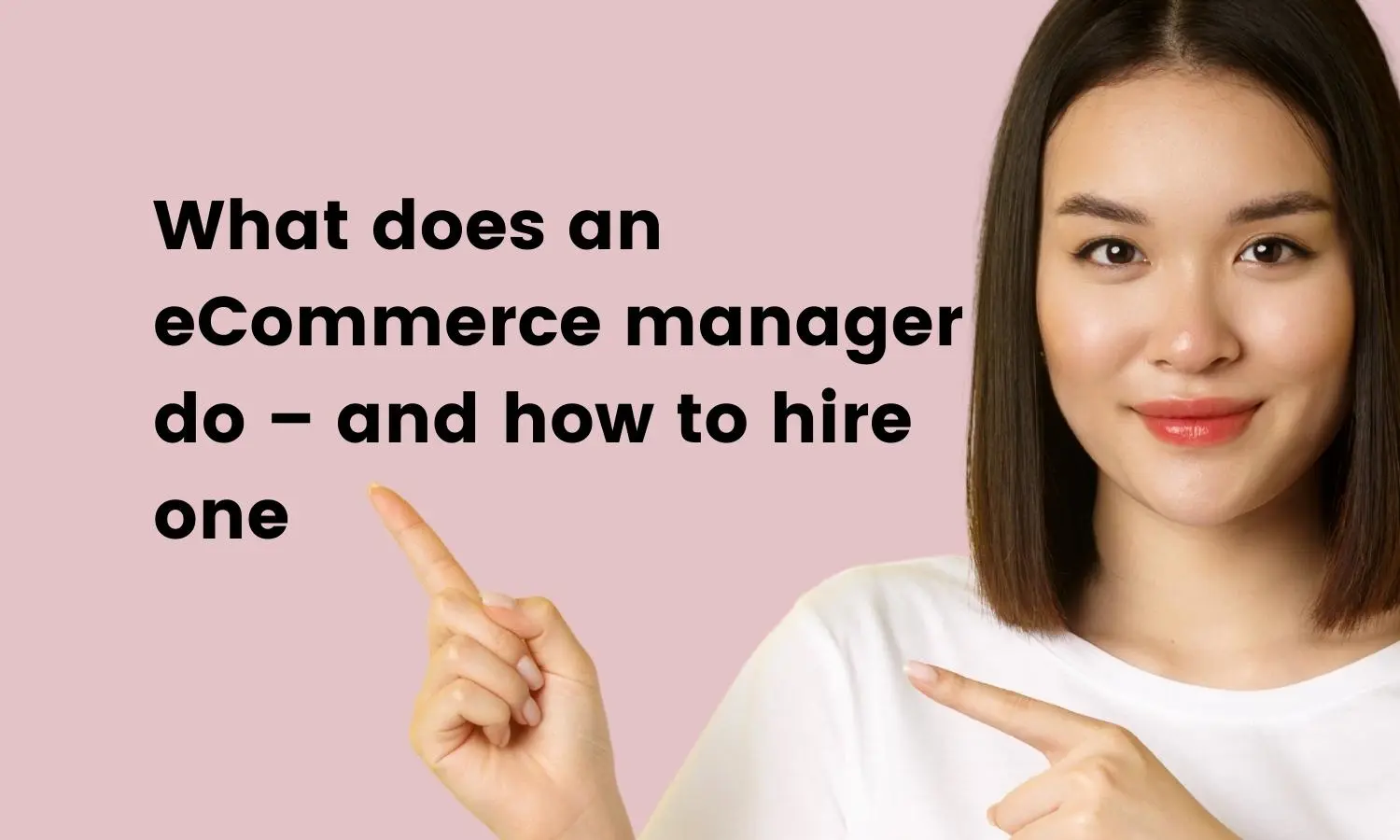 What does an e-commerce manager do –and how do you hire one?