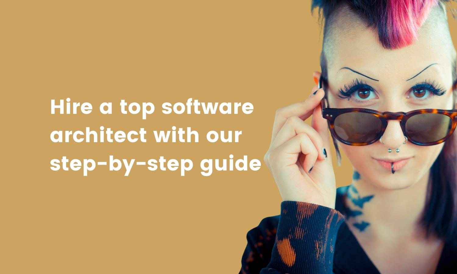 Hire a top software architect with our step-by-step guide