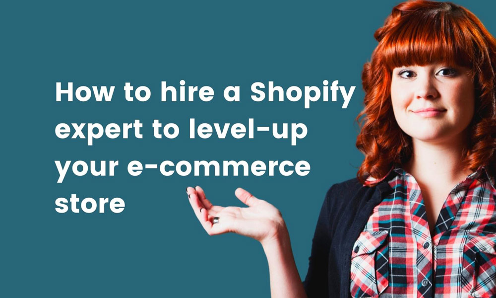 How to hire a Shopify expert to level up your e-commerce store - TG