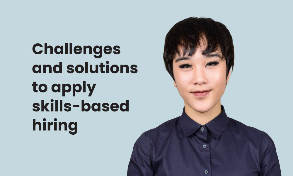 Skills-based hiring challenges and solutions– TG