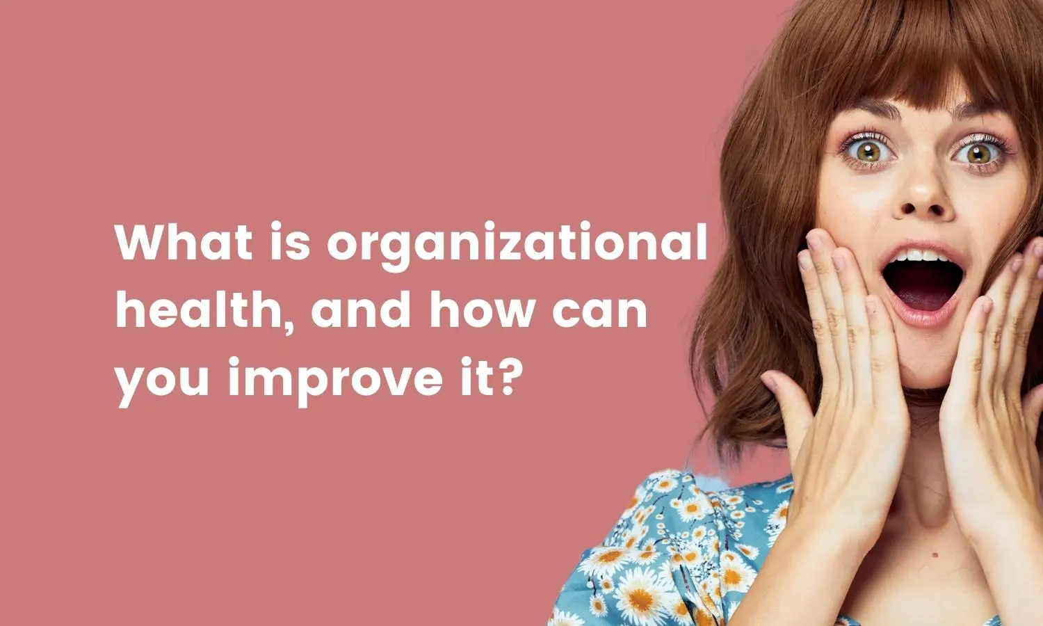 What is organizational health, and how can you improve it?