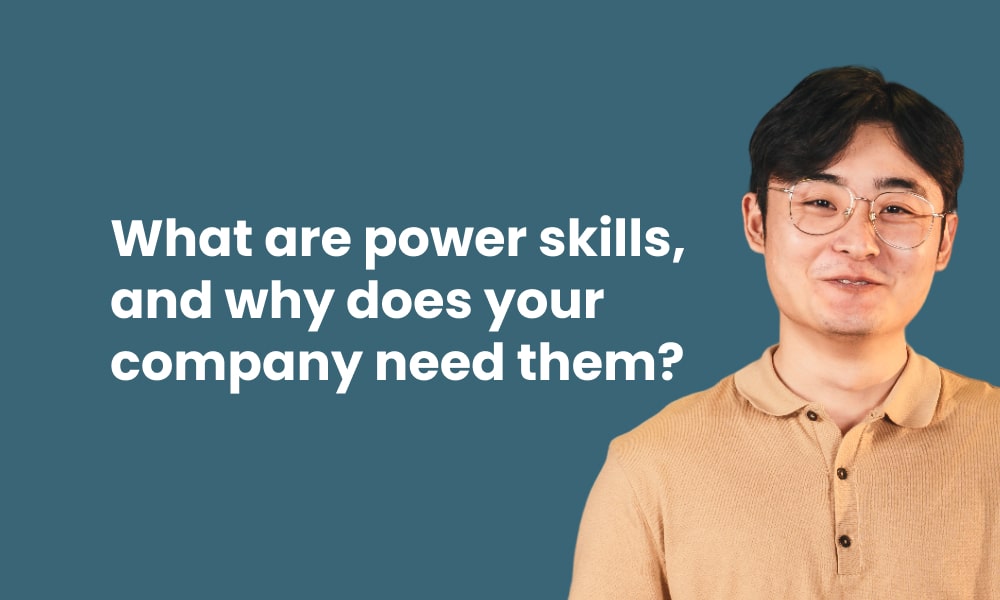 What are power skills, and why does your company need them?