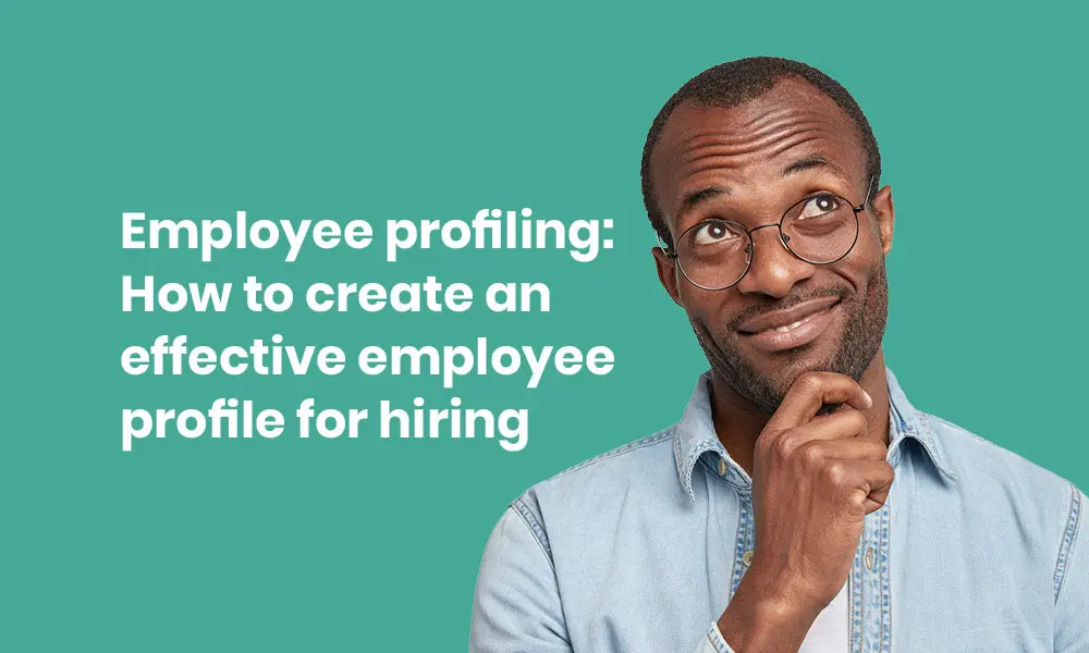How to create an effective employee profile for hiring - TG