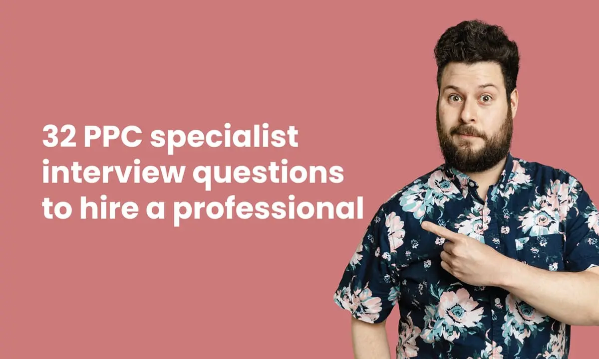 32 PPC specialist interview questions to hire a professional - TestGorilla