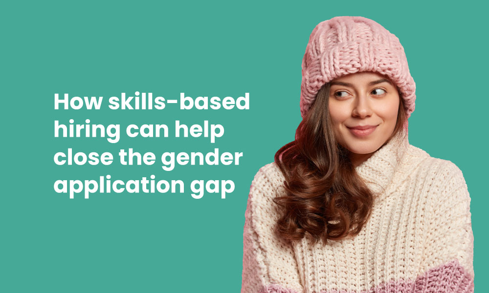 How skills-based hiring can help close the gender application gap - TG