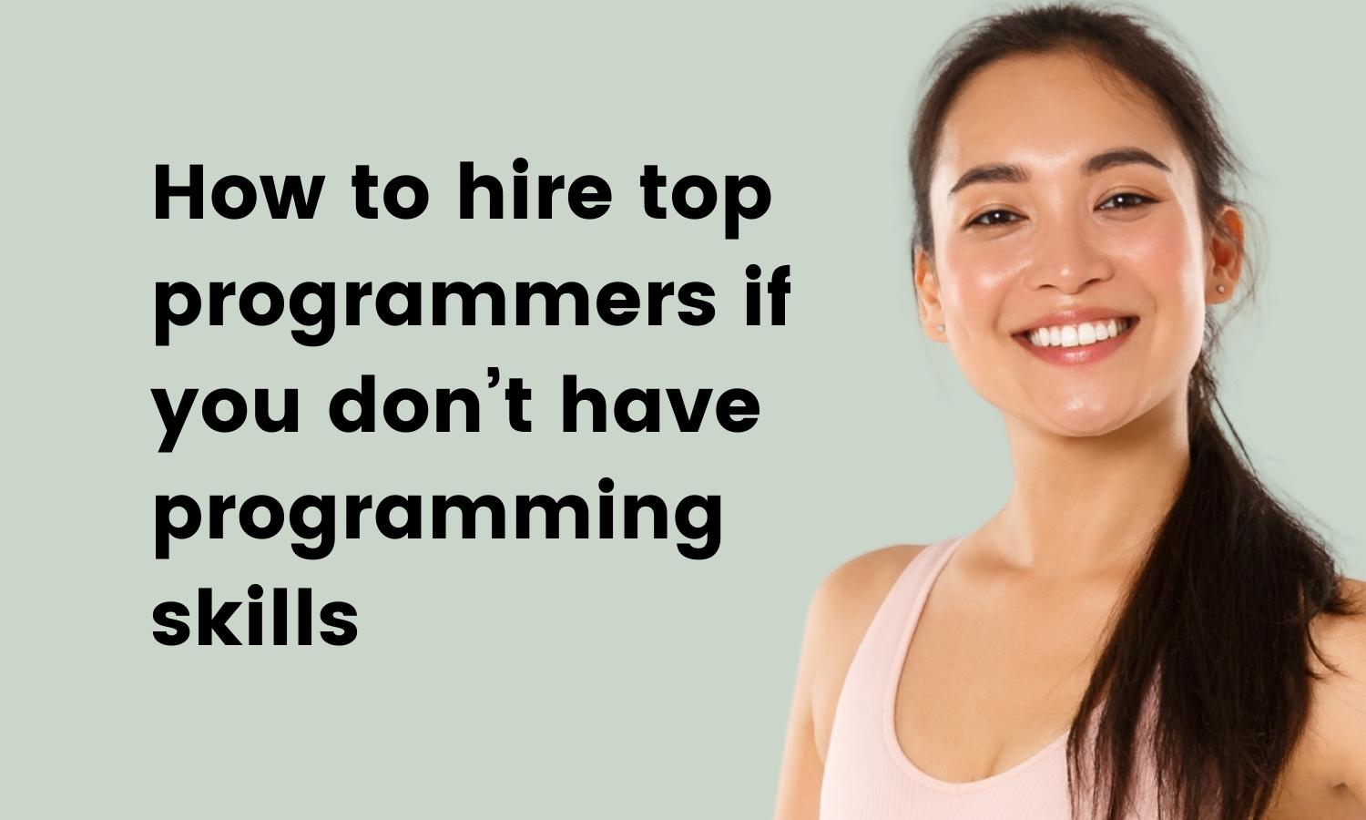 How to hire top programmers if you don’t have programming skills