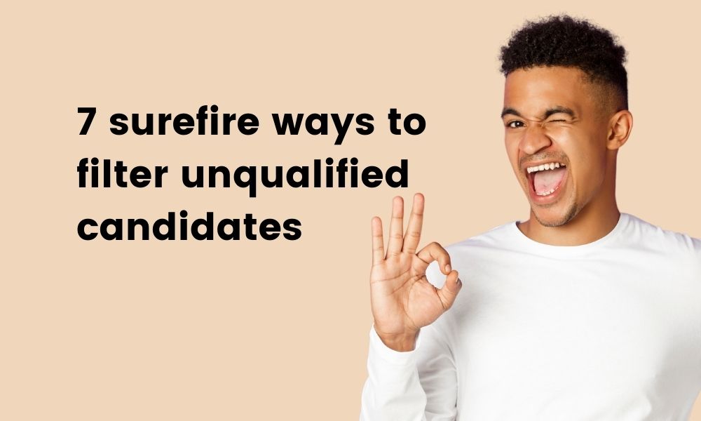7 surefire ways to filter unqualified candidates - TestGorilla