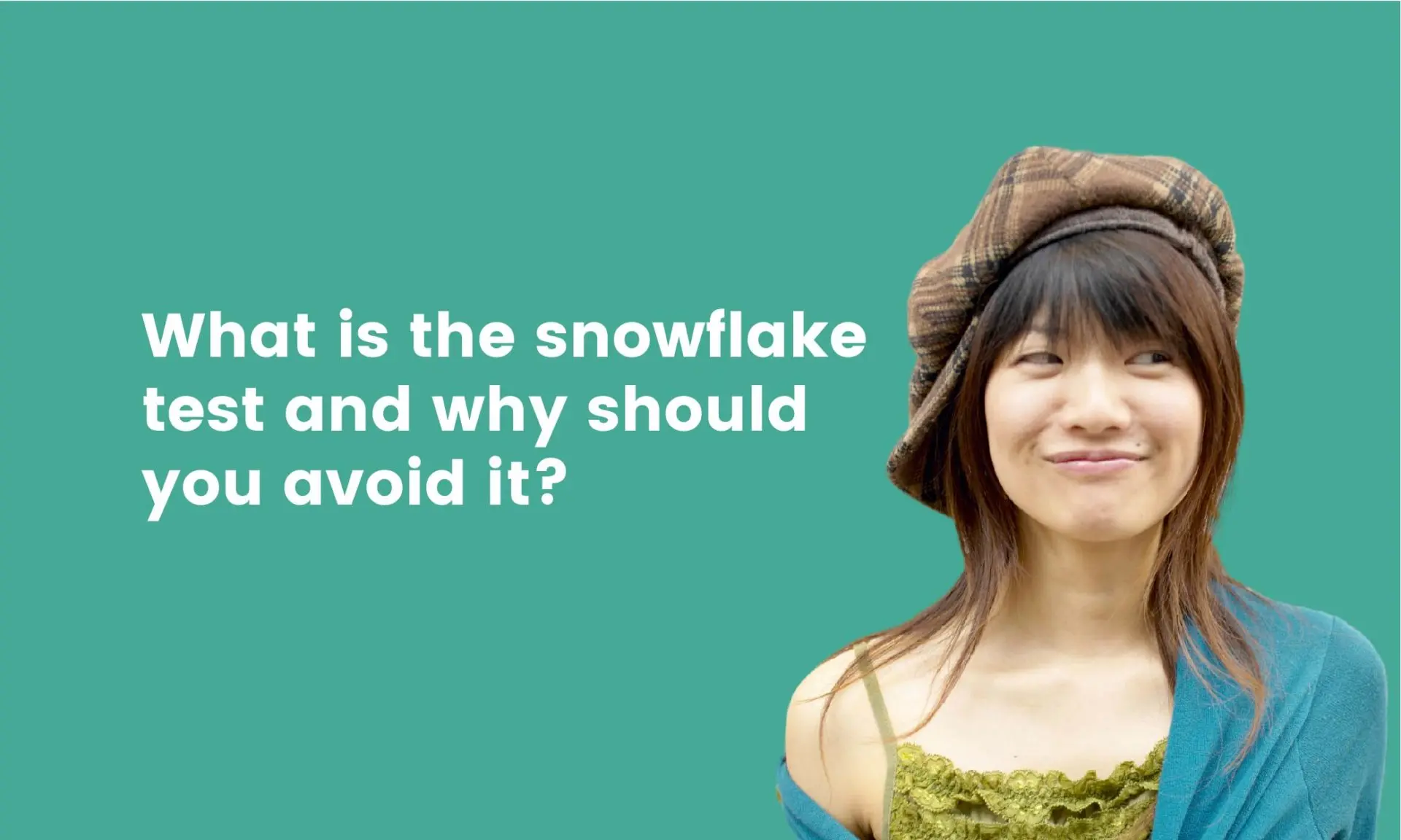 Your guide to the snowflake test and why to avoid it in hiring