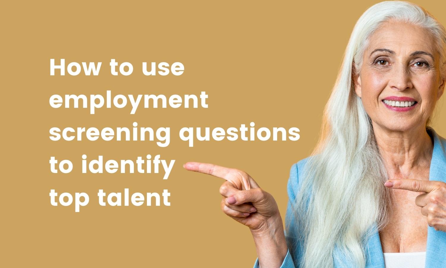How to use employment screening questions to identify top talent