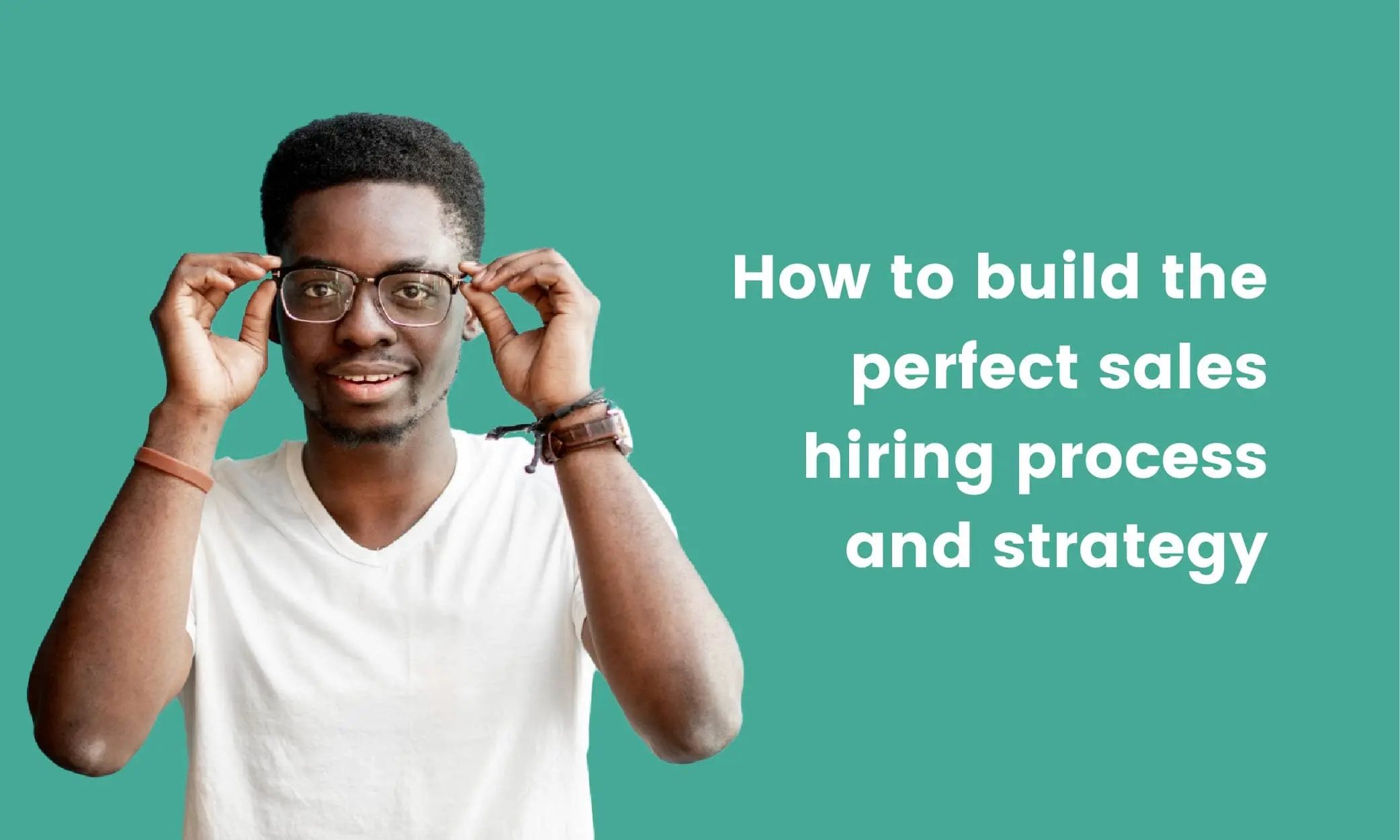 How to build the perfect sales hiring process and strategy