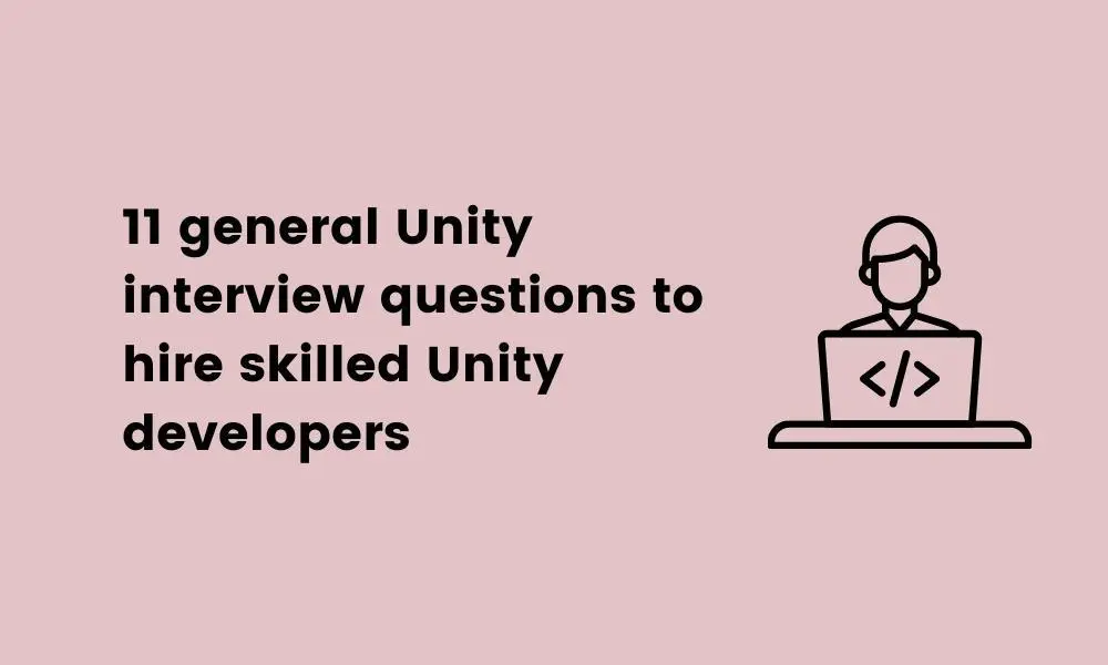 30 Unity interview questions to hire talented developers - TG