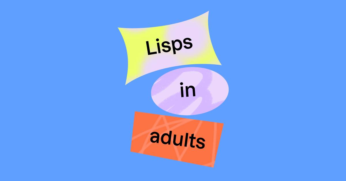 Lisps in Adults: Is It “Too Late” for Speech Therapy?