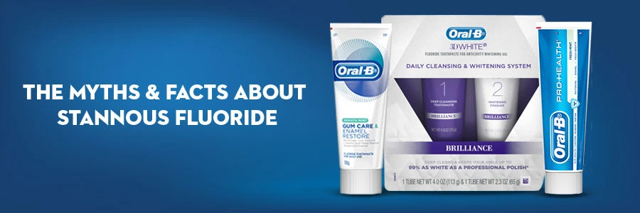 Oral-B Products | Stannous Fluoride Myths-Facts