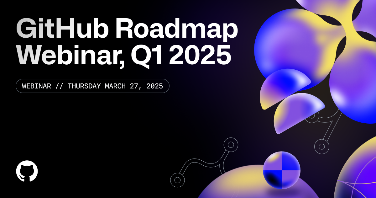 GitHub Roadmap Webinar, Q1 2025 - Europe, Middle East and Africa ...