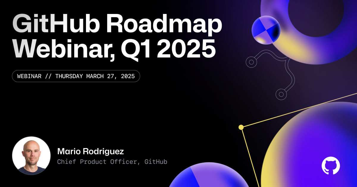 GitHub Roadmap Webinar, Q1 2025 - Americas - GitHub Resources