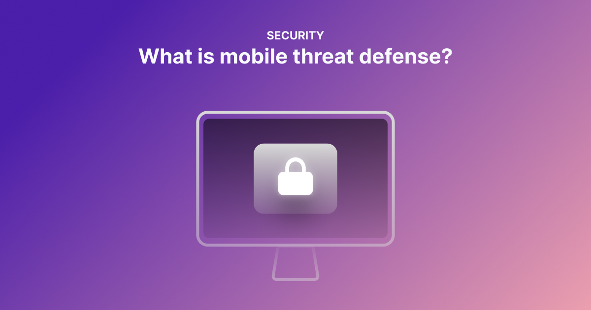What is mobile threat defense: Prevent mobile security threats | SimpleMDM