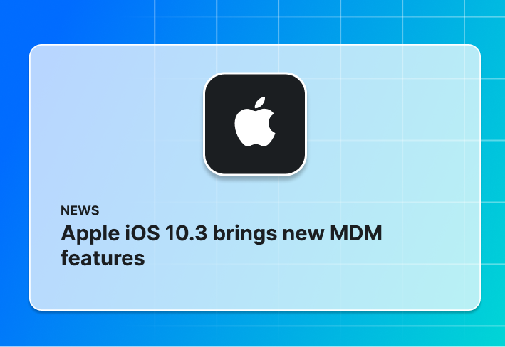 Apple iOS 10.3 brings new MDM features | SimpleMDM