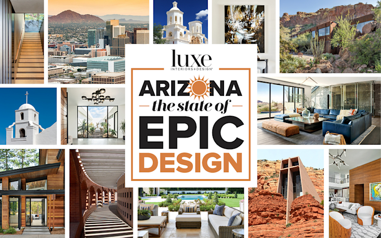 Arizona: The State Of Epic Design 2023 | Luxe Interiors + Design
