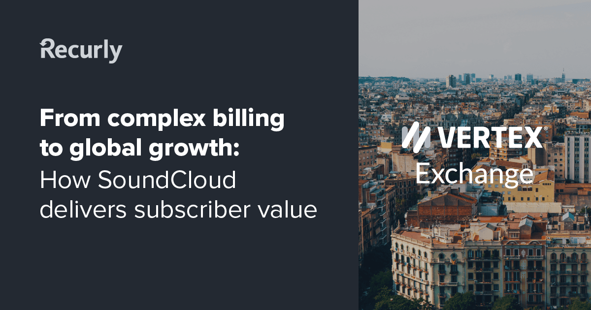 How SoundCloud Delivers Value & Achieves Global Growth | Recurly