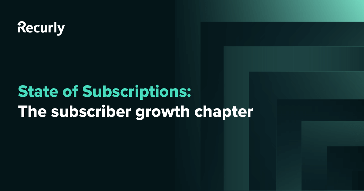 State of Subscriptions: The subscriber growth chapter | Recurly