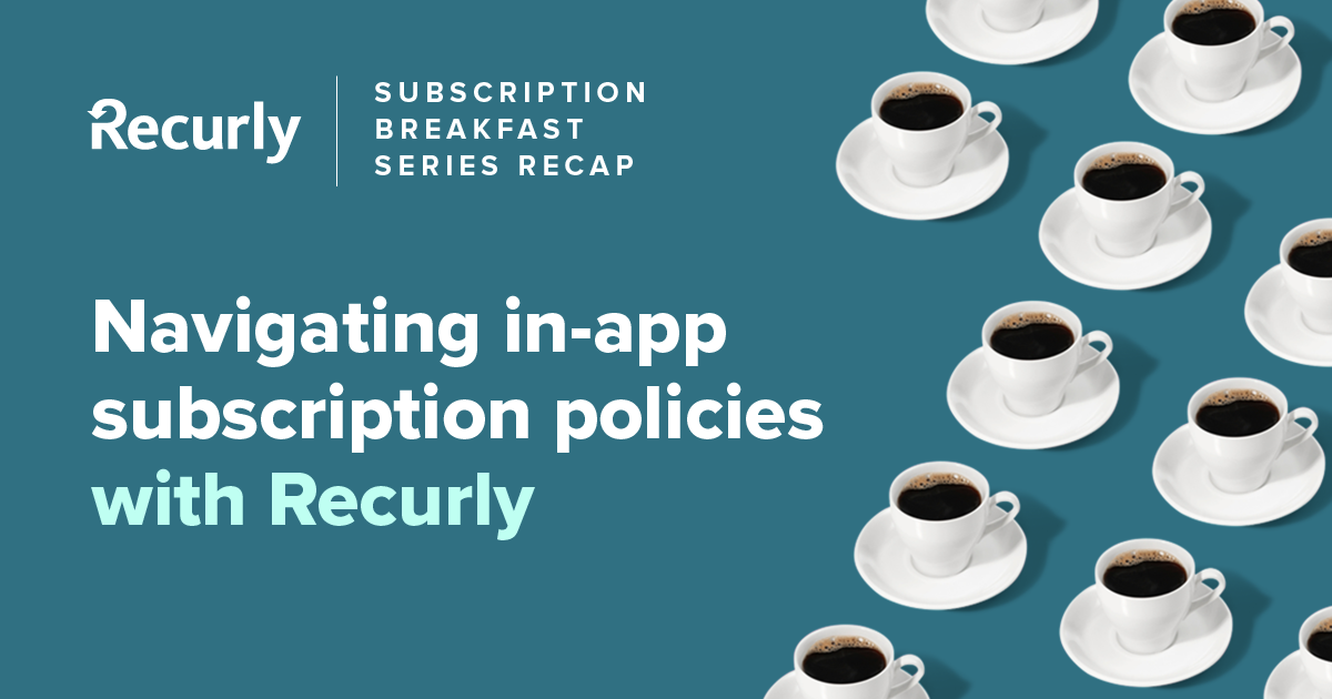 Navigating In-App Subscription Policies [Event recap] | Recurly