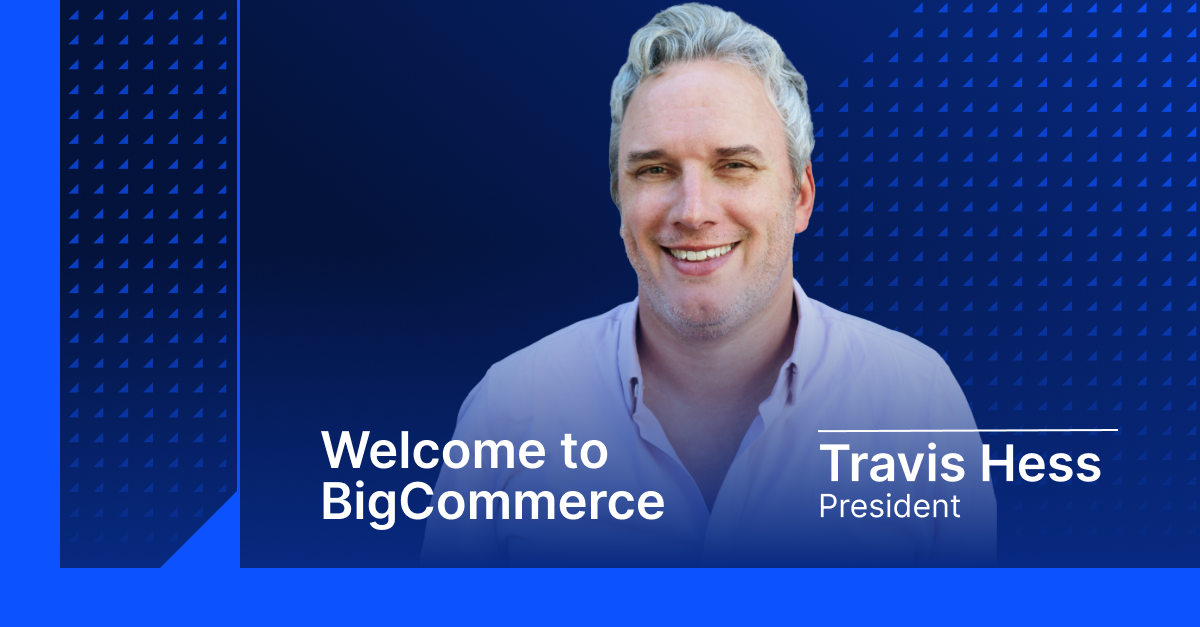 Travis Hess to Join BigCommerce as Company President| BigCommerce