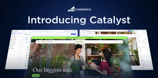 BigCommerce Empowers Easy, Flexible Ecommerce with Catalyst One-Click Storefront Launch| BigCommerce