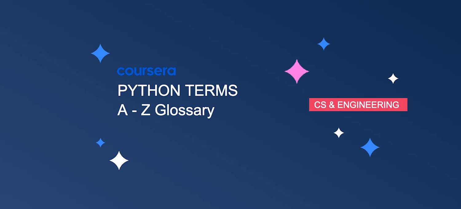 Python Terms: A to Z Glossary | Coursera Python Terms: A to Z Glossary | Coursera