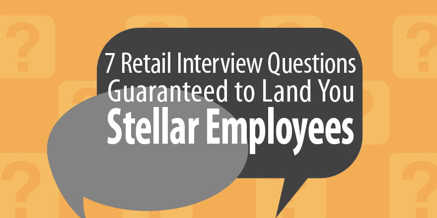 7 Retail Interview Questions Guaranteed to Land You Stellar Employees ...