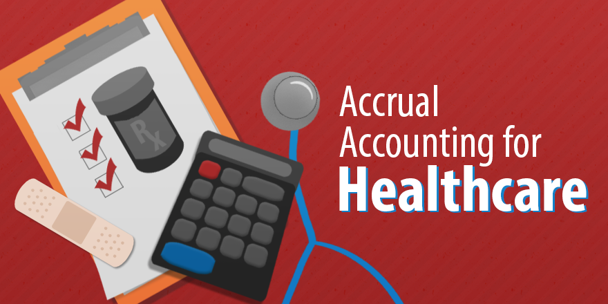 Accrual Accounting for Healthcare: A Guide for Doctors and Clinics ...