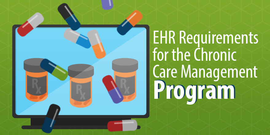 EHR Requirements for the Chronic Care Management (CCM) Program Part 1 ...