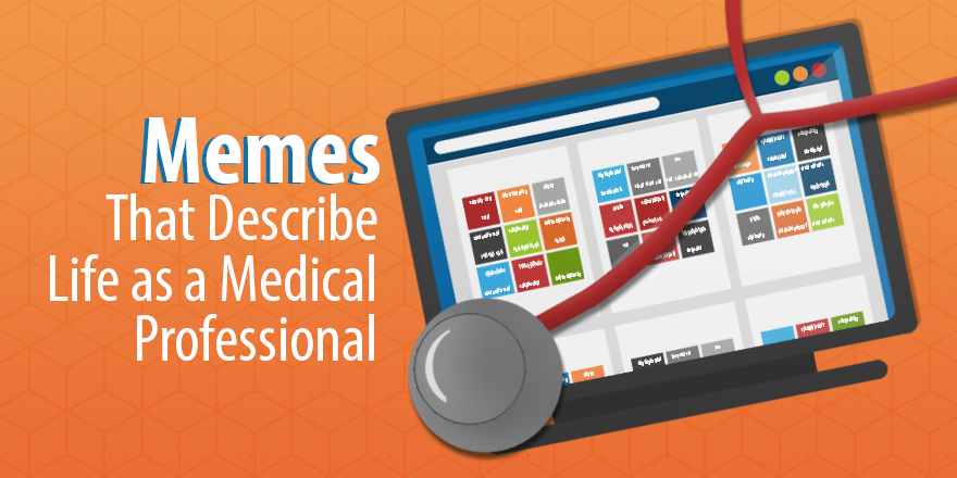 10 Memes That Perfectly Describe Life as a Medical Professional | Capterra