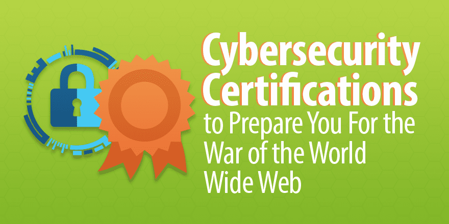 11 Cybersecurity Certifications to Prep You for the War of the World ...