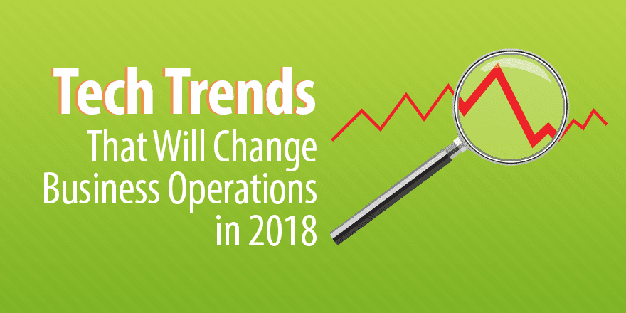 Three Tech Trends That Will Change Business Operations in 2018 | Capterra